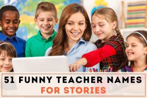51 Funny Teacher Names For Stories - Fearless Names