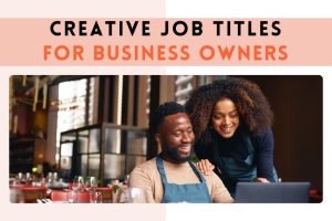 25 Creative Job Titles for Business Owners (+How To Make Your Own ...