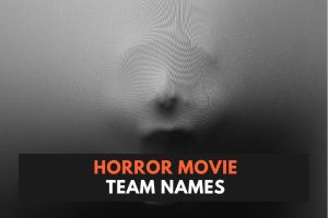 101 Blood-Curdling Horror Movie Team Names - Fearless Names